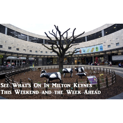 Milton Keynes Events this Weekend, and the Week Ahead